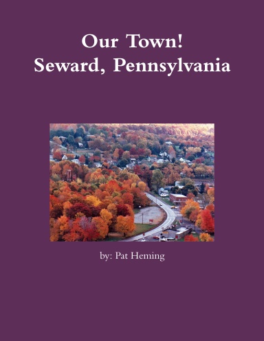 Our Town! Seward, Pennsylvania