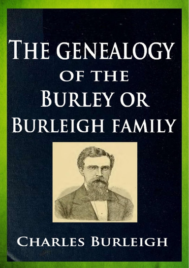 The genealogy of the Burley or Burleigh family of America