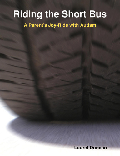 Riding the Short Bus: A Parent's Joy-Ride with Autism