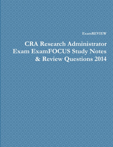 CRA Research Administrator Exam ExamFOCUS Study Notes & Review ...