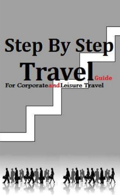 Step by Step Travel Guide for Corporate and Leisure Travel