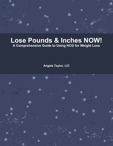 Lose Pounds & Inches NOW! A Comprehensive Guide to Using HCG for Weight Loss