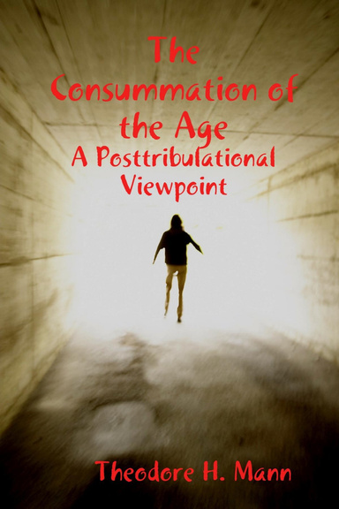 The Consummation of the Age: A Posttribulational Viewpoint