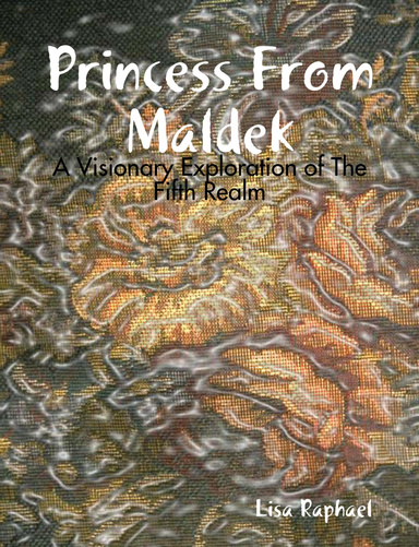 Princess From Maldek: A Visionary Exploration of The Fifth Realm