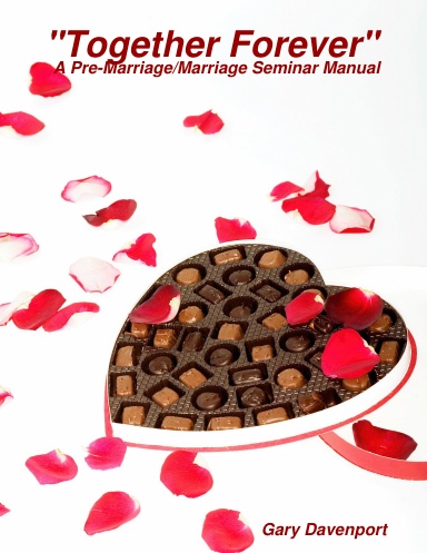 "Together Forever" A Pre-Marriage/Marriage Seminar Manual
