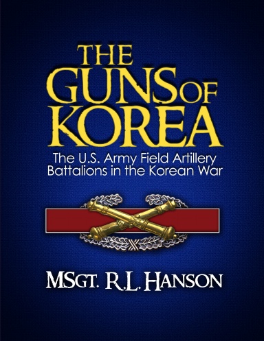 THE GUNS OF KOREA: The U. S. Army Field Artillery Battalions in the ...