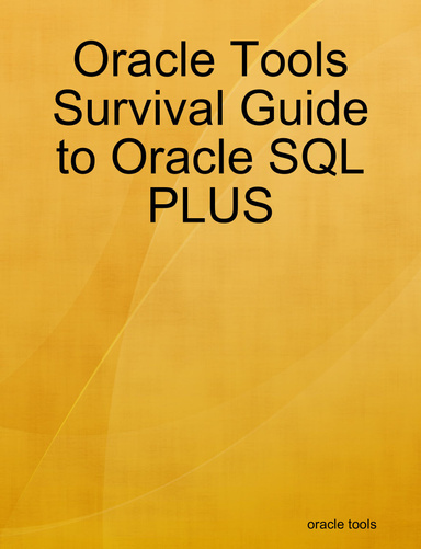 Oracle Tools Survival Guide to Oracle SQL PLUS