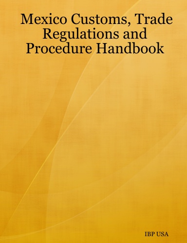 Mexico Customs, Trade Regulations and Procedure Handbook