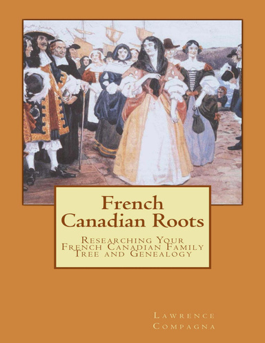 French Canadian Roots: Researching Your French Family Tree and Genealogy