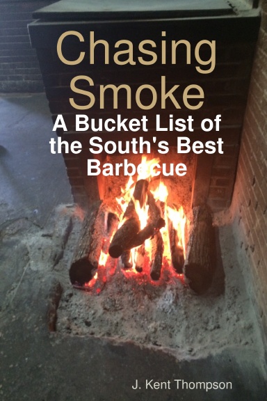 Chasing Smoke: A Bucket List of the South's Best Barbecue