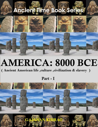 America 8000 Bce : Ancient American Life ,Culture ,Civilization and Slavery