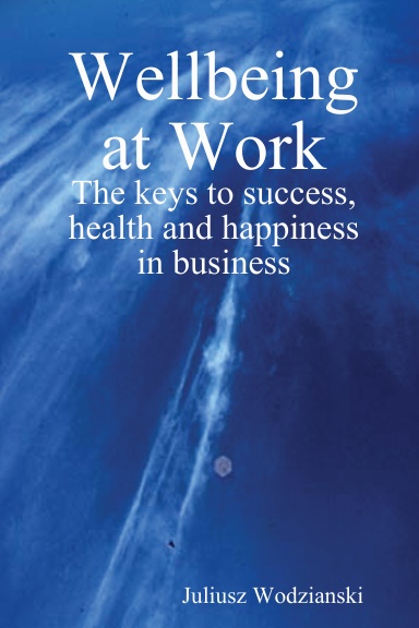 Wellbeing at Work - The keys to success, health and happiness in business