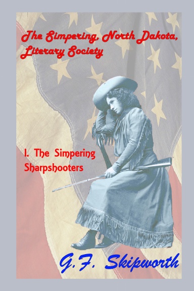 The Simpering, North Dakota, Literary Society - I. The Sharpshooters of ...