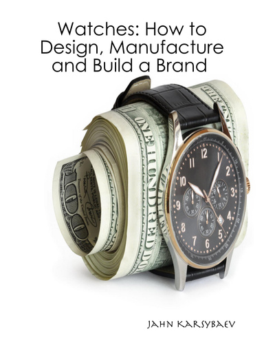 Watches: How to Design, Manufacture and Build a Brand