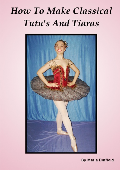 How To Make Classical Tutu's And Tiaras (Print)