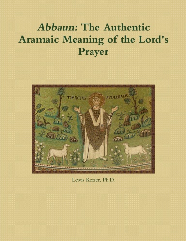 Abbaun: The Authentic Aramaic Meaning of the Lord's Prayer