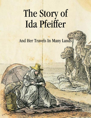 The Story of Ida Pfeiffer: And Her Travels In Many Lands
