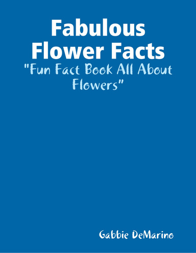 Fabulous Flower Facts": "Fun Fact Book All About Flowers