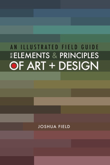 An Illustrated Field Guide to the Elements and Principles of Art + Design