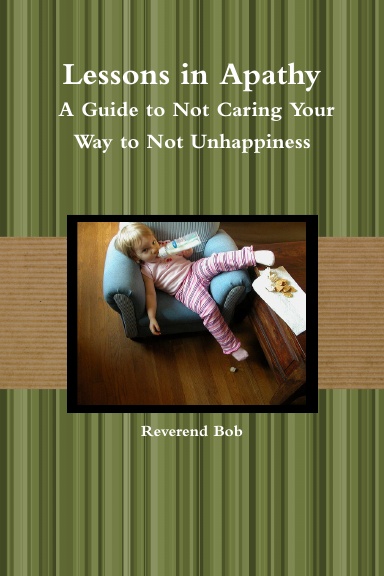Lessons in Apathy - A Guide to Not Caring Your Way to Not Unhappiness
