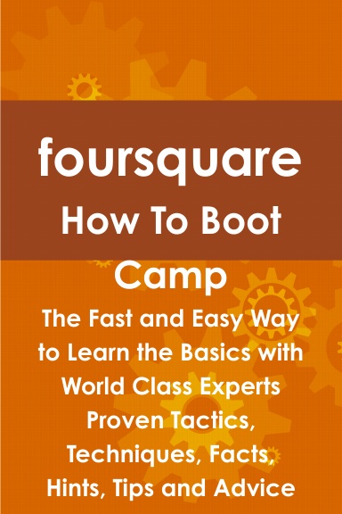 foursquare How To Boot Camp: The Fast and Easy Way to Learn the Basics ...