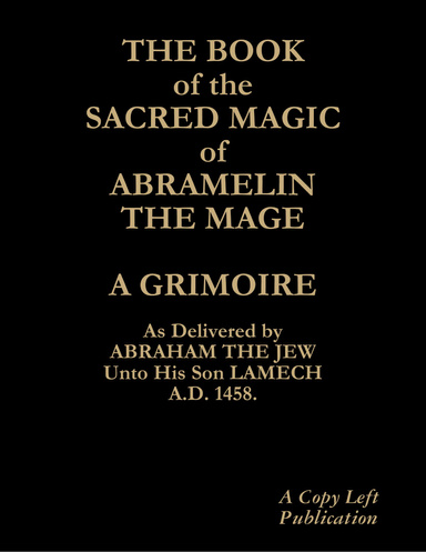 THE BOOK OF THE SACRED MAGIC OF ABRAMELIN THE MAGE (A GRIMOIRE)