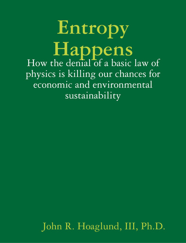 Entropy Happens: How the denial of a basic law of physics is killing ...
