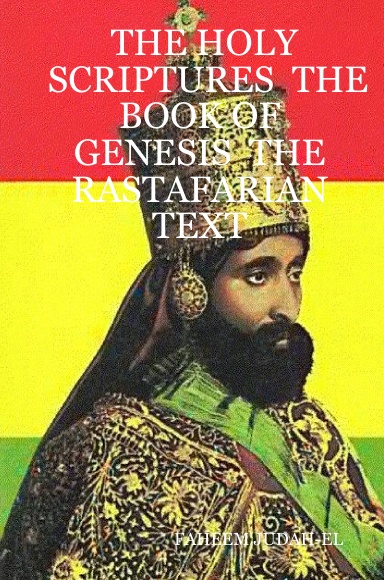 THE HOLY SCRIPTURES THE BOOK OF GENESIS THE RASTAFARIAN TEXT