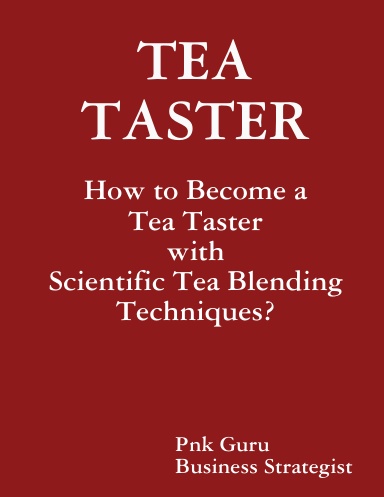 Tea Taster: How to Become a Tea Taster with Scientific Tea Blending ...