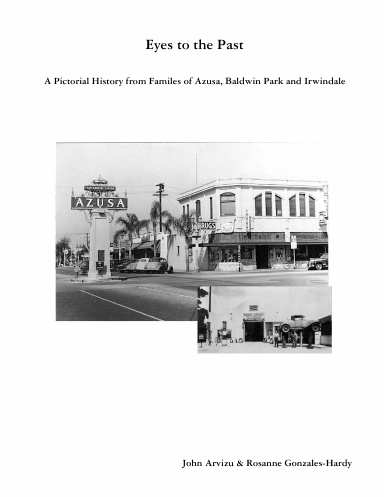 Eyes to the Past-A Pictorial History from Families of Azusa, Baldwin ...