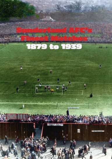 Sunderland AFC's Finest Matches 1879 to 1939