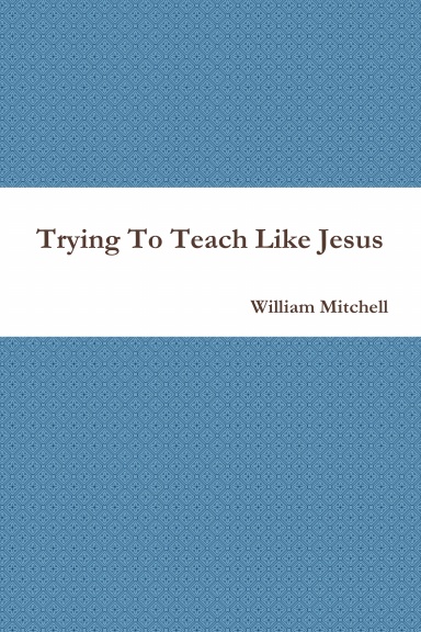 Trying To Teach Like Jesus