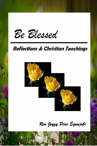 BE BLESSED: Reflections and Christian Teachings