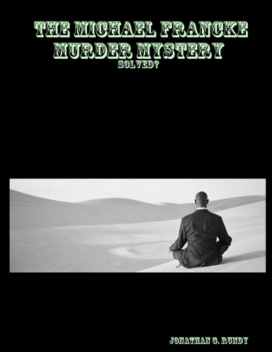 The MICHAEL FRANCKE Murder Mystery - SOLVED?