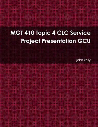MGT 410 Topic 4 CLC Service Project Presentation GCU