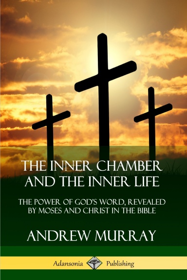 The Inner Chamber and the Inner Life: The Power of Gods Word, Revealed ...