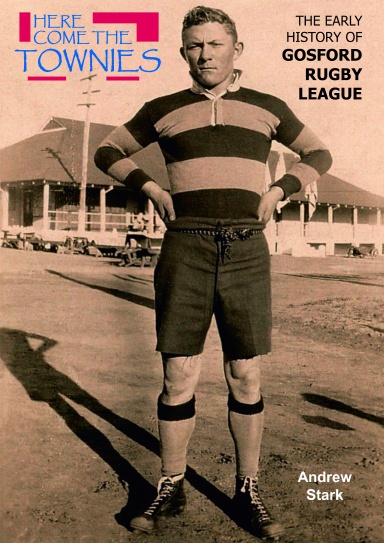 Here Come The Townies: The Early History Of Gosford Rugby League