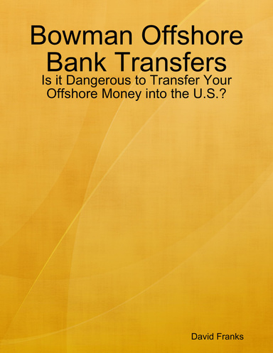 Bowman Offshore Bank Transfers: Is it Dangerous to Transfer Your ...