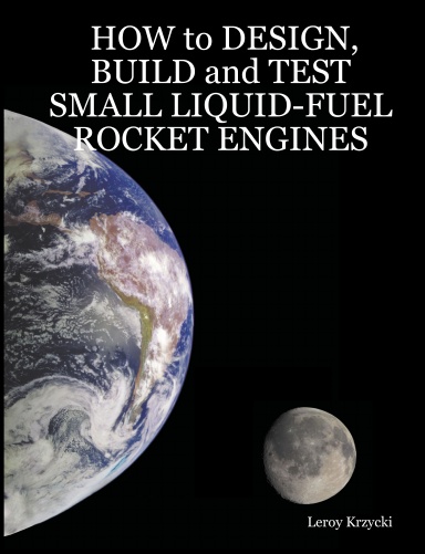 HOW to DESIGN, BUILD and TEST SMALL LIQUID-FUEL ROCKET ENGINES