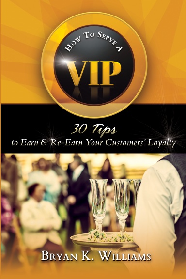 How to Serve a VIP: 30 Tips to Earn & Re-Earn Your Customers' Loyalty