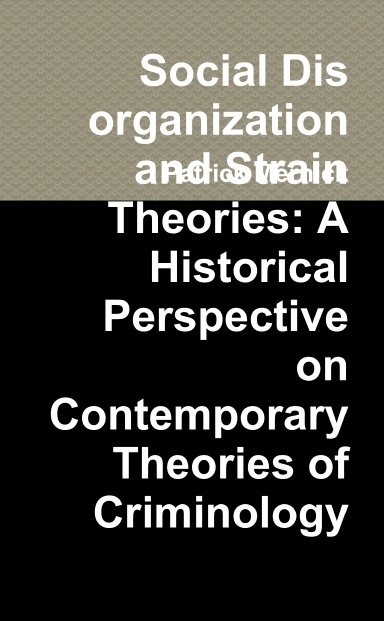 Social Disorganization and Strain Theories: A Historical Perspective on ...