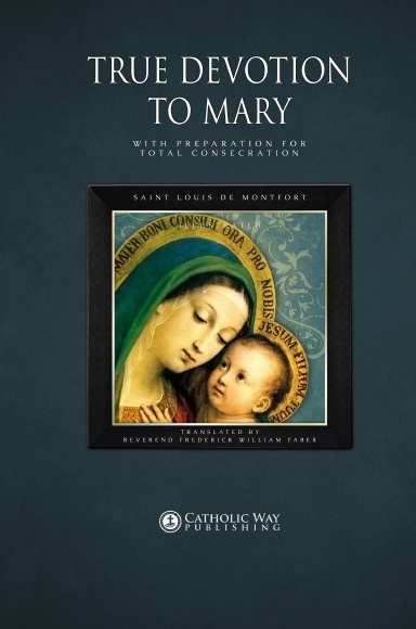 True Devotion to Mary: With Preparation for Total Consecration