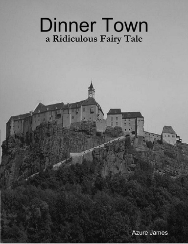 Dinner Town: a Ridiculous Fairy Tale