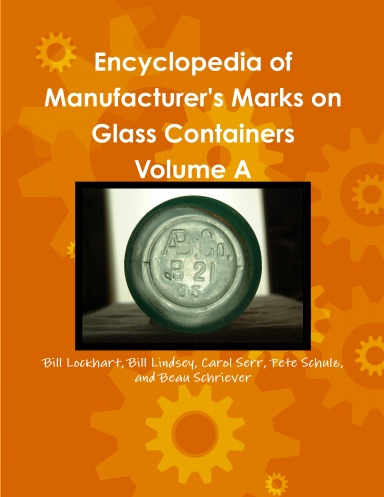 Encyclopedia of Manufacturer's Marks on Glass Containers, Volume A