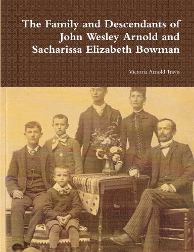 The Family and Descendants of John Wesley Arnold and Sacharissa ...