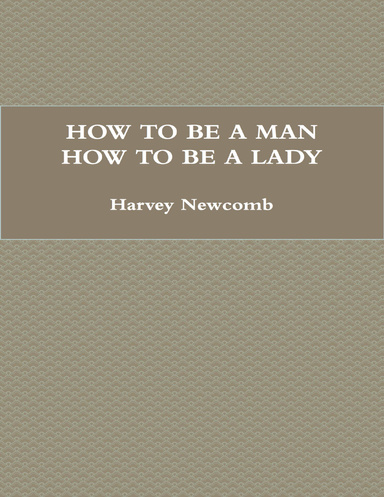 How to Be a Man; How to Be a Lady: A Book for Children, Containing ...