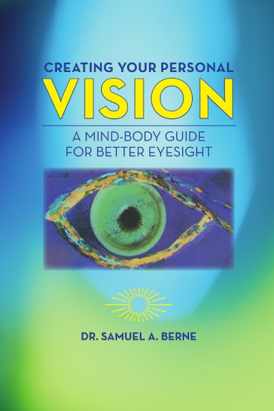 Creating Your Personal Vision: A Mind-Body Guide For Better Eyesight