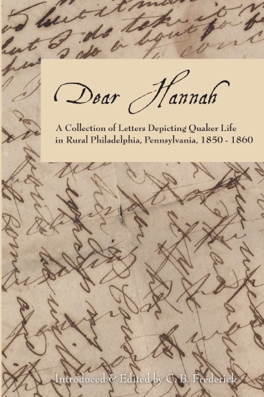 Dear Hannah: A Collection of Letters Depicting Quaker Life in Rural ...