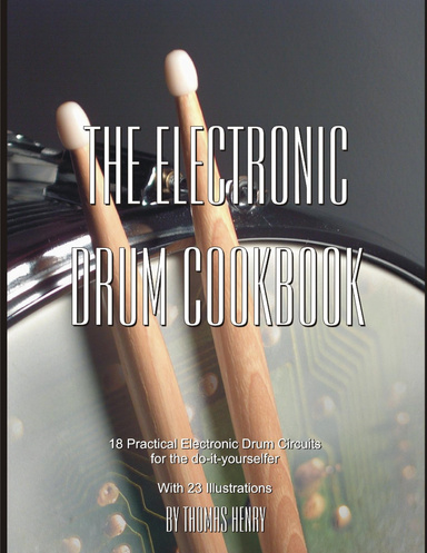 The Electronic Drum Cookbook: 18 Practical Elecronic Drum Circuits for ...