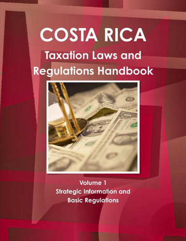Costa Rica Taxation Laws and Regulations Handbook Volume 1 Strategic ...